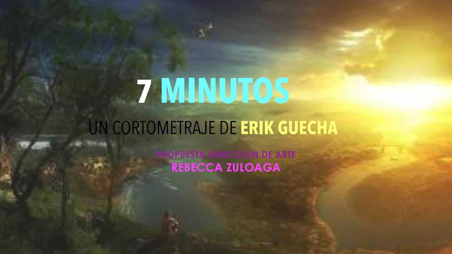 CORTOMETRAJE 7 MINUTOS ERICK GUECHA DIRECTOR. by Laura Rebecca Zuloaga Farias - Issuu