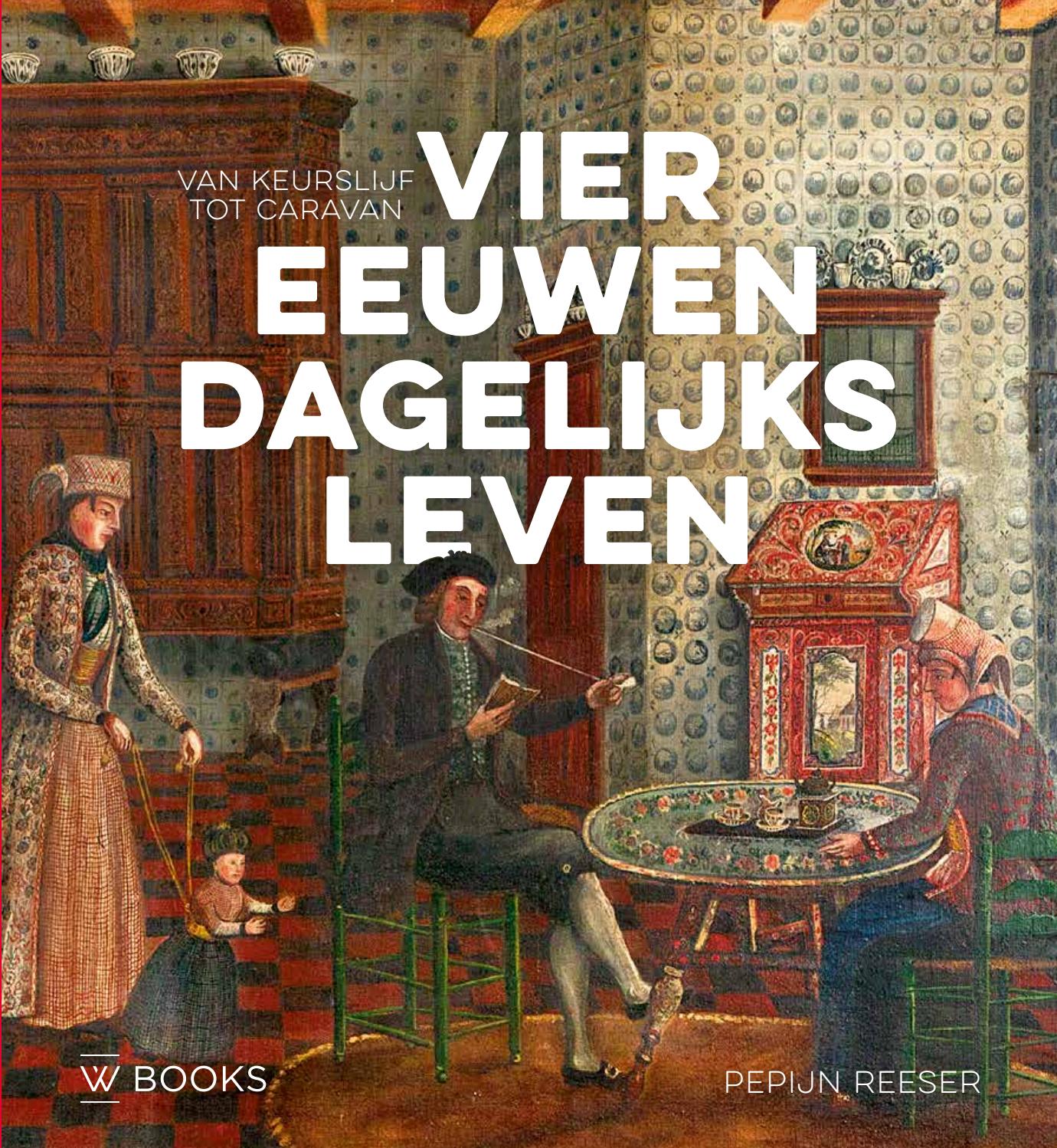 Vier eeuwen dagelijks leven in Nederland by WBOOKS - Issuu