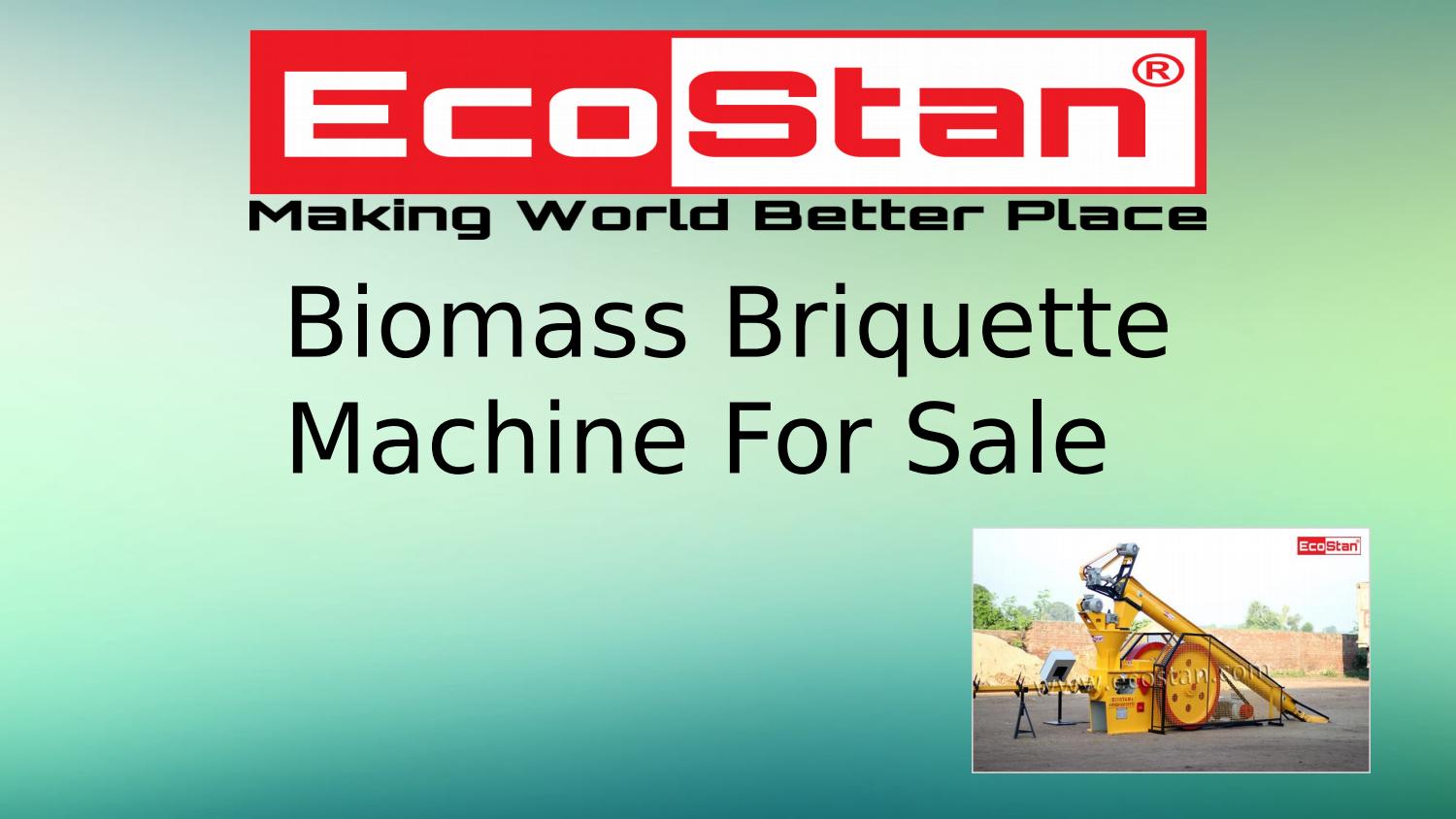 Biomass Briquette Machine For Sale | Ecostan by Eco Stan - Issuu