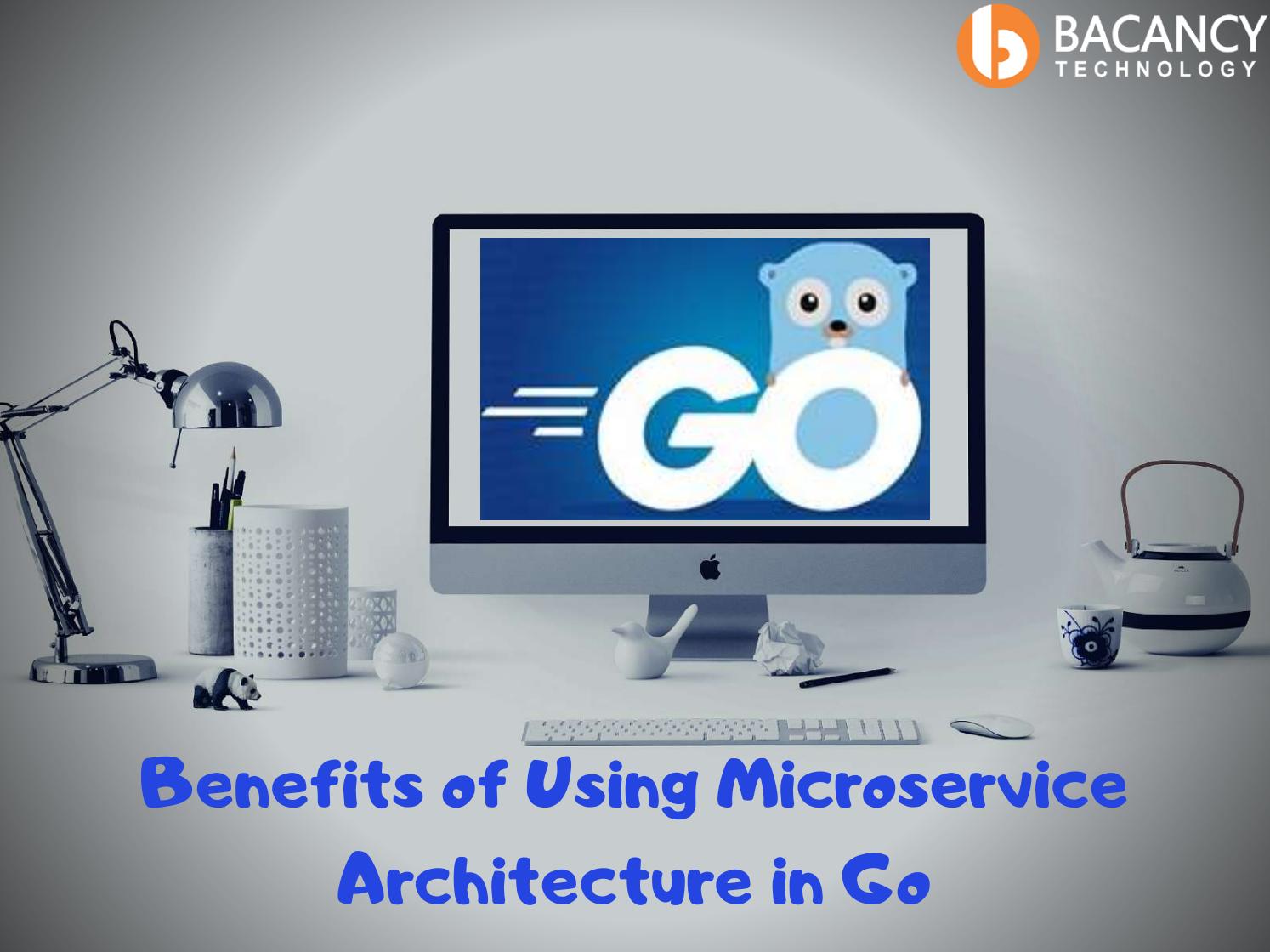 Business Benefits of Using Microservice Architecture in Go. by Bacancy ...