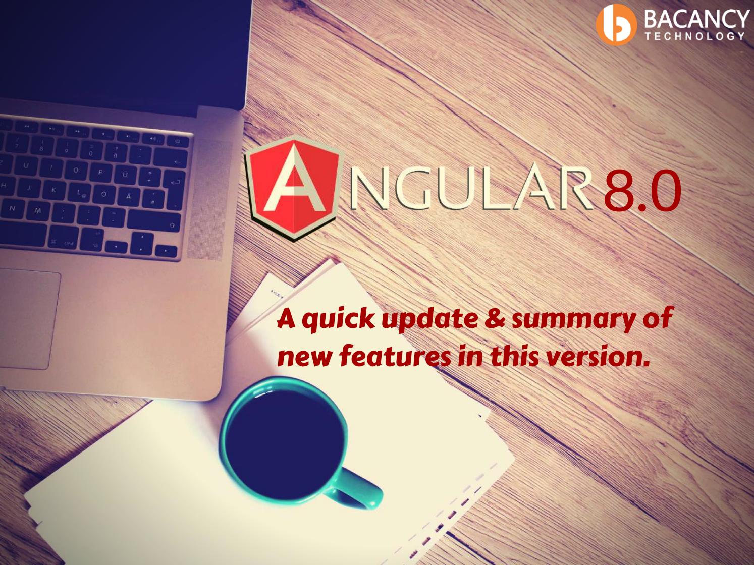 Here's a quick update on new release of Angular Version 8.0 by Bacancy ...