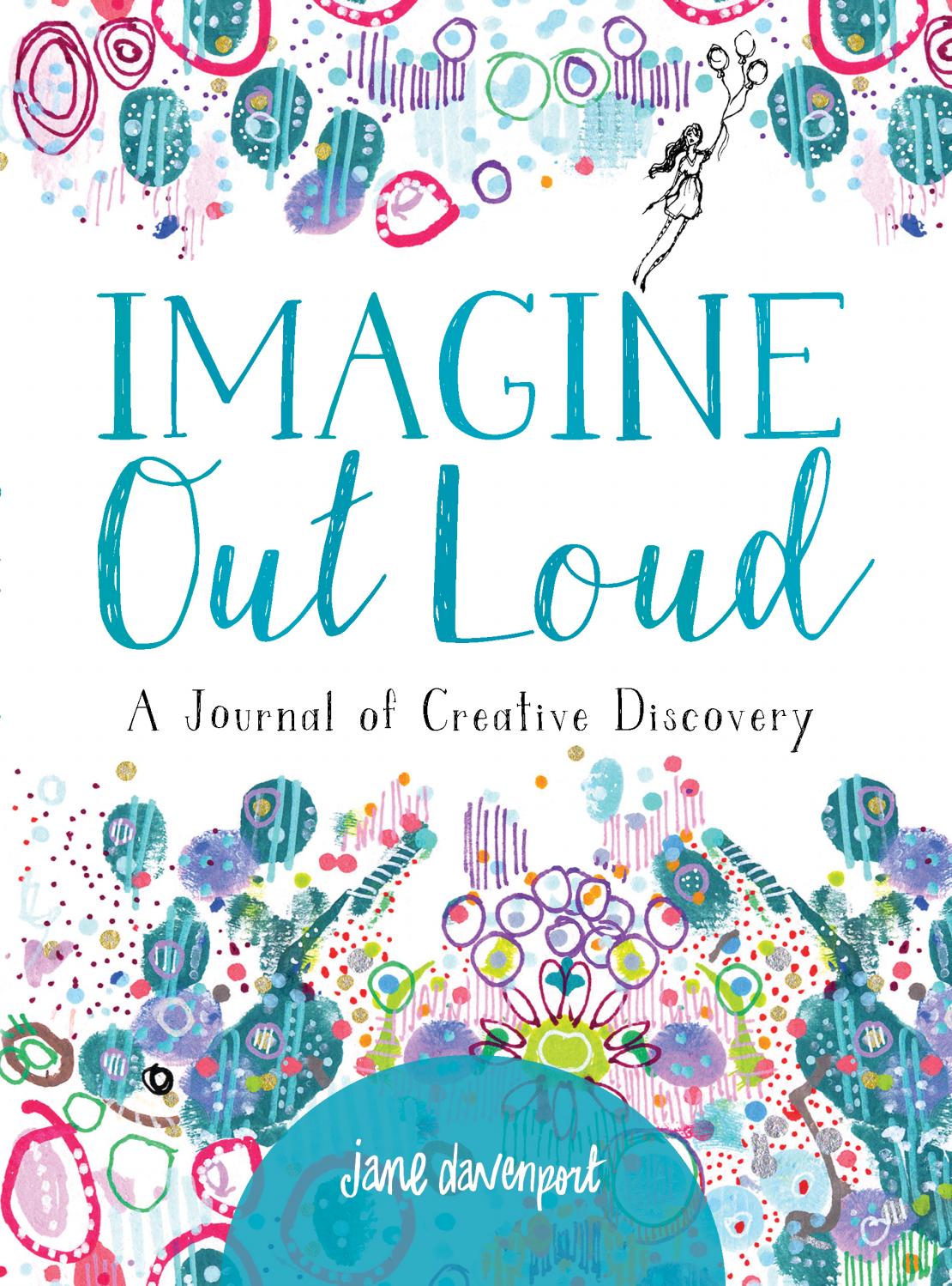 Imagine Out Loud: A Journal of Creative Discovery by Sixth&Spring Books ...