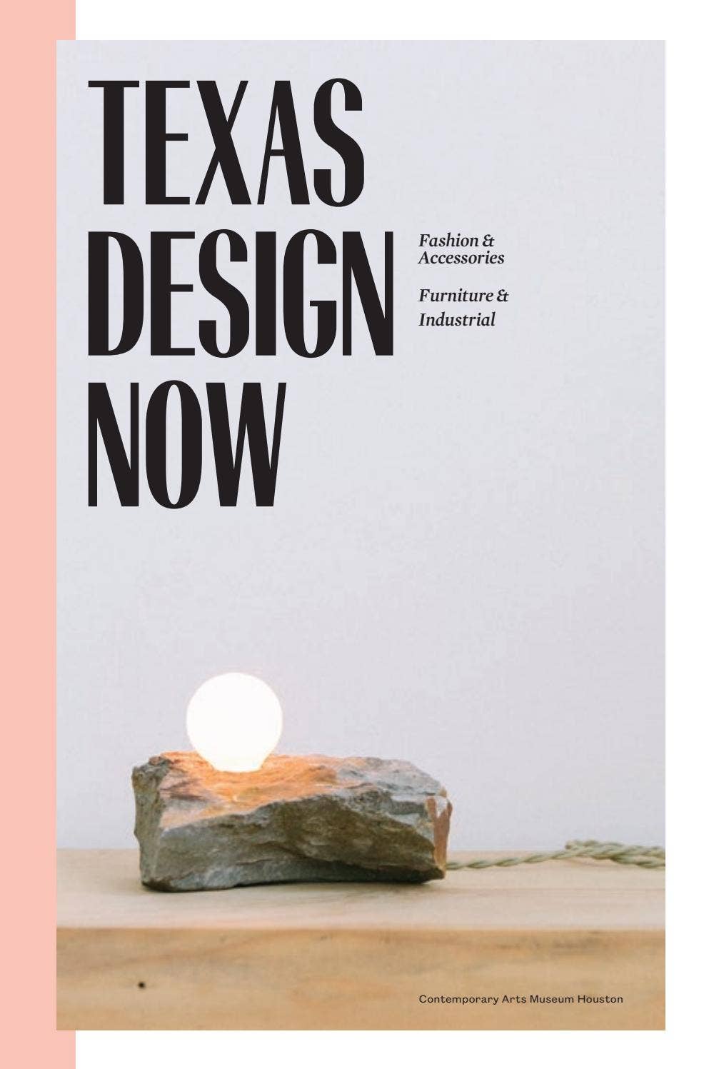 Texas Design Now by Contemporary Arts Museum Houston - Issuu