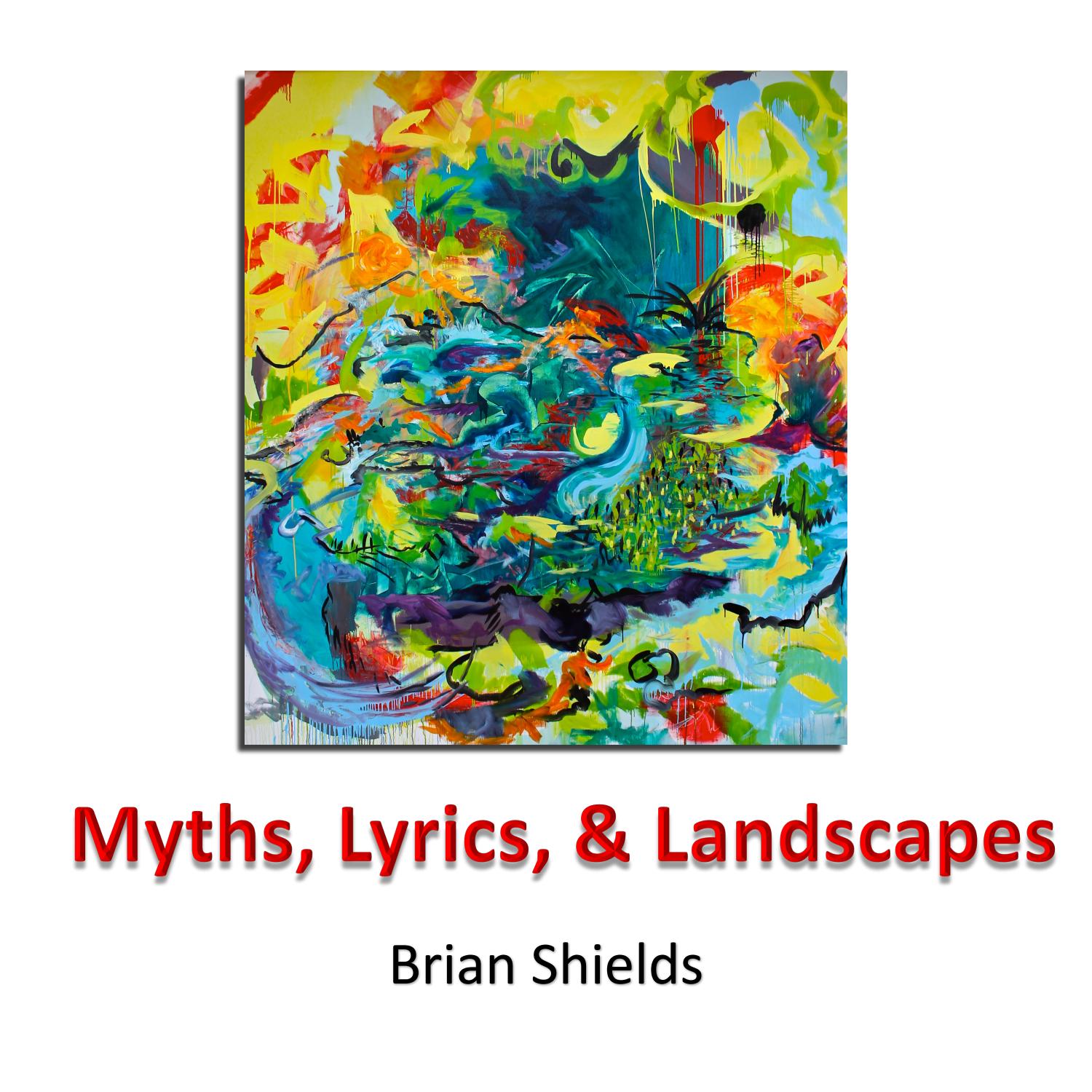 Brian Shields - Myths, Lyrics, and Landscapes by Michael Warren ...
