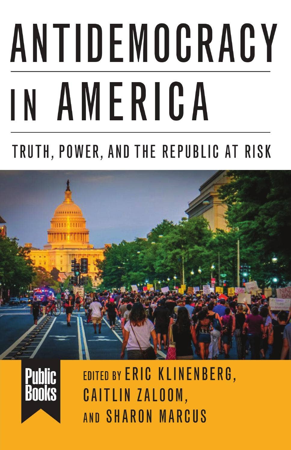 Antidemocracy in America edited by Eric Klinenberg, Caitlin Zaloom, and ...