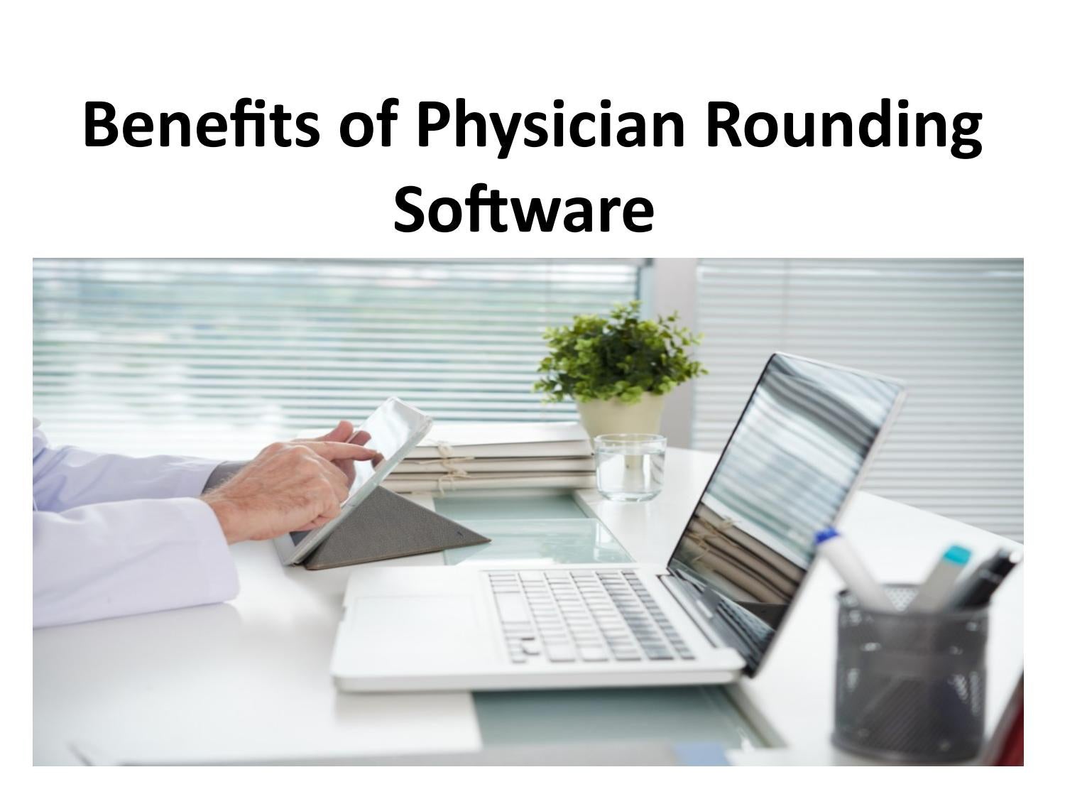 Benefits of Physician Rounding Software by hybridchartus - Issuu