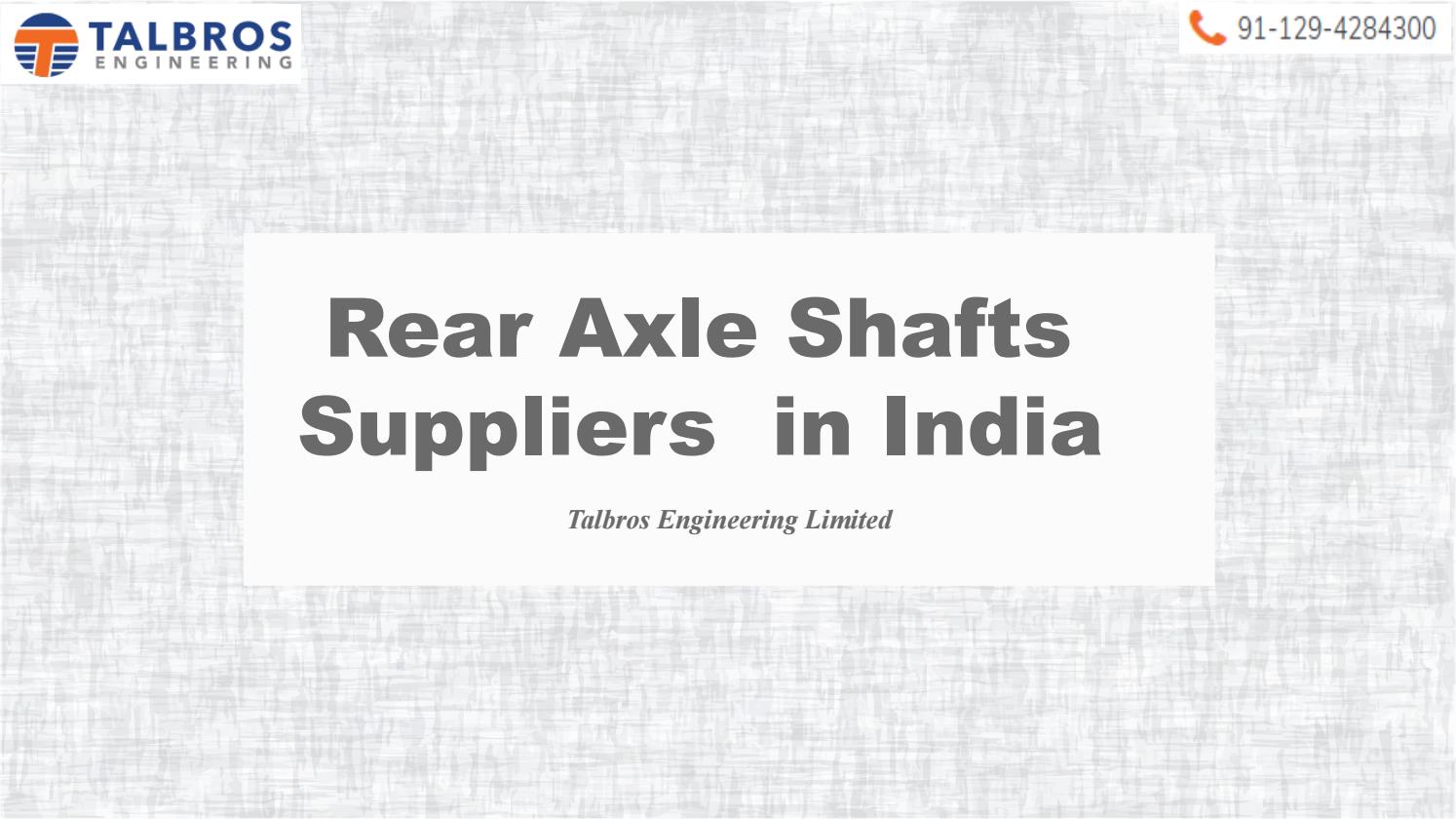 Rear Axle Shafts Suppliers in India by Talbros Engineering Limited - Issuu