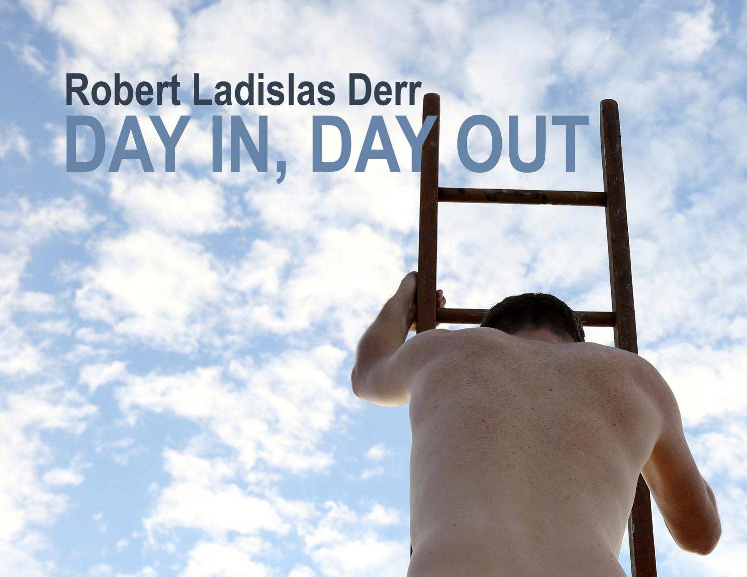 Robert Ladislas Derr's Day In, Day Out with essay by Ralph Clare by ...
