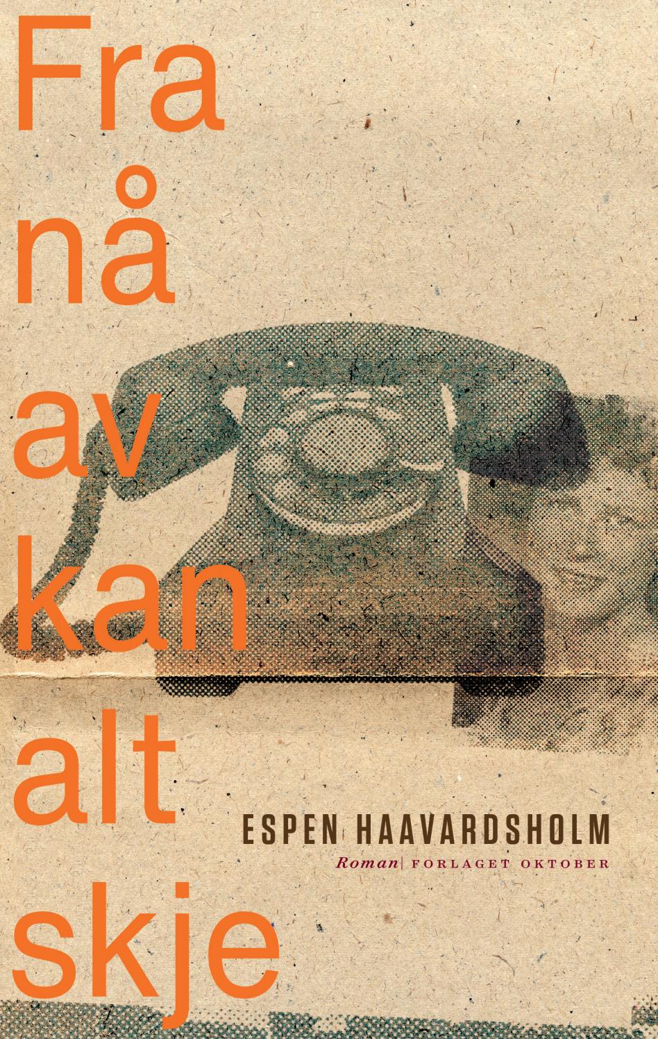 Espen Haavardsholm – Fra nå av kan alt skje by Forlaget Oktober - Issuu