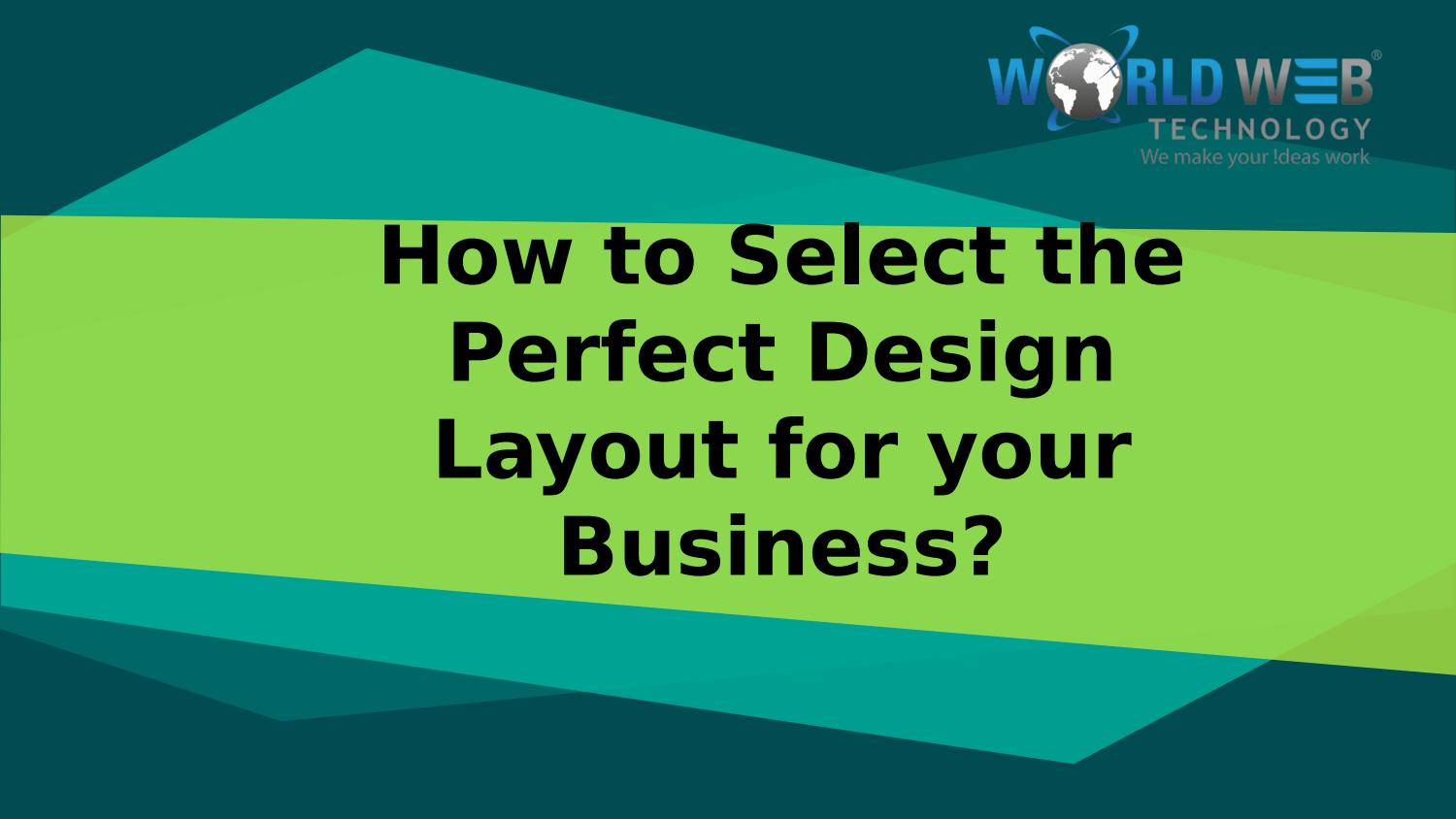 How to Select the Perfect Design Layout for your Business? by World Web ...