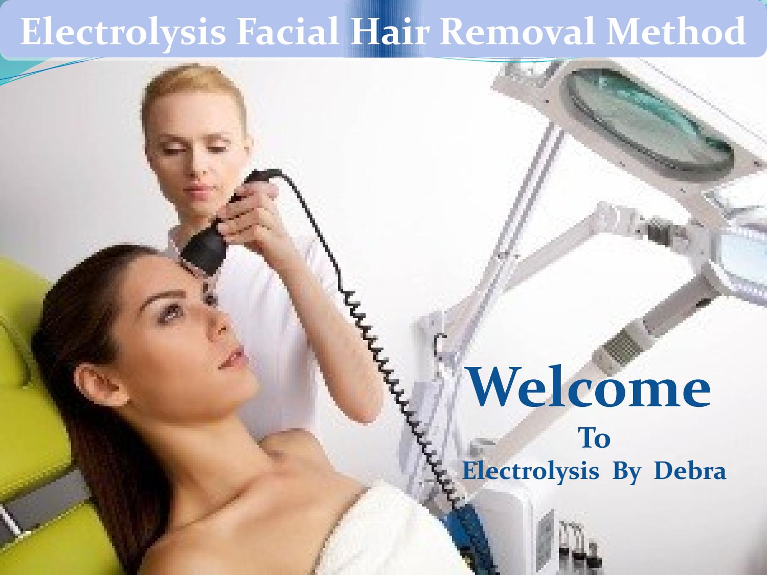 Electrolysis Facial Hair Removal Method by Electrolysis By Debra - Issuu