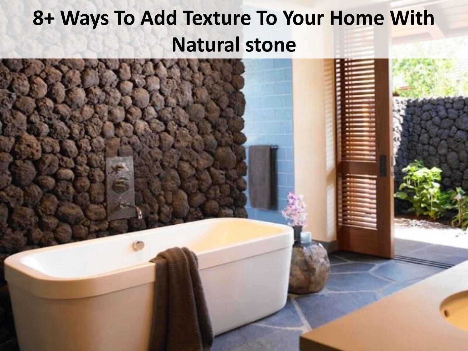 8+ Ways To Add Texture To Your Home With Natural stone by Linda Kinch ...