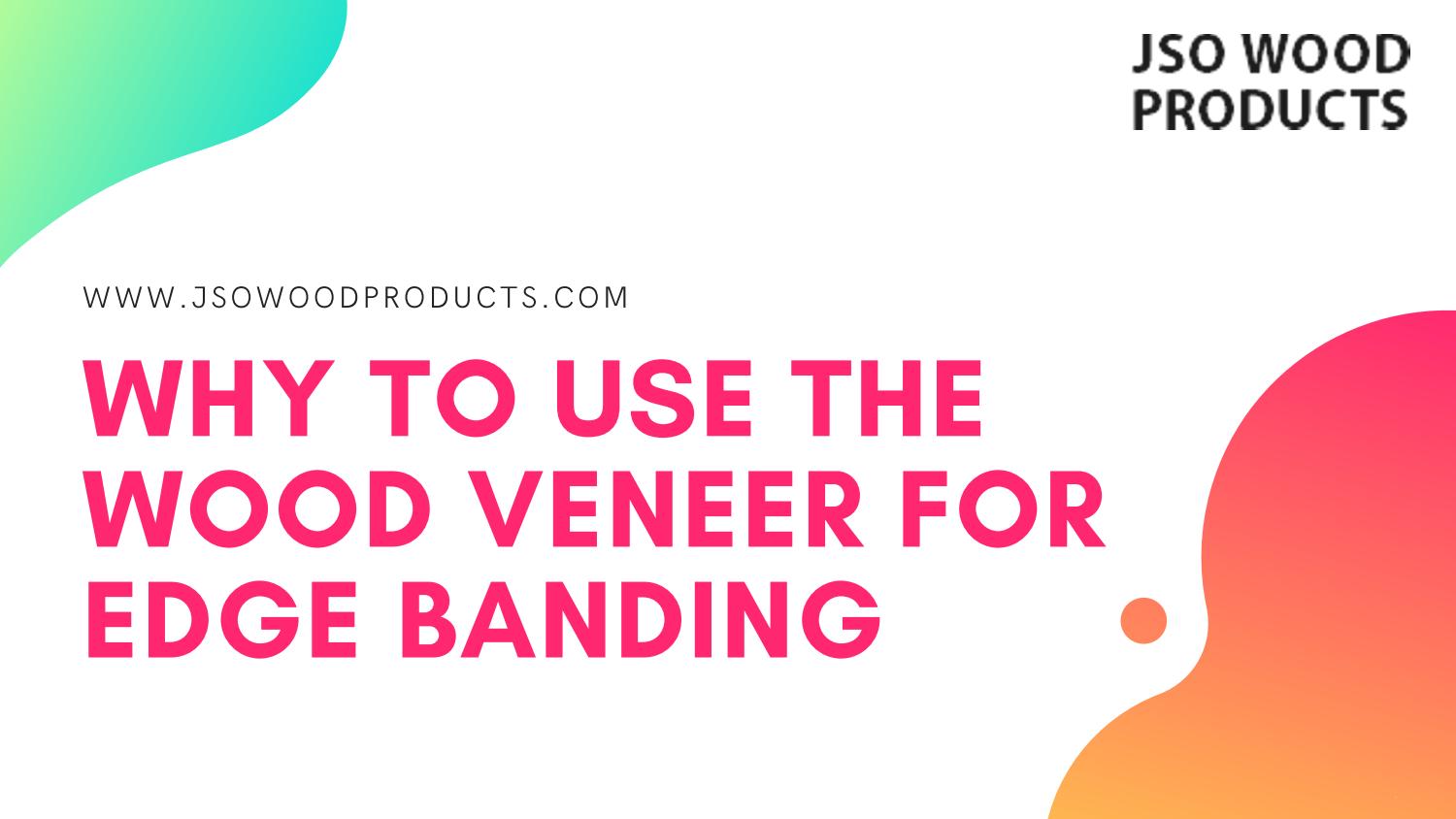 Why To Use The Wood Venner For Edge Banding by JSO Wood Products - Issuu