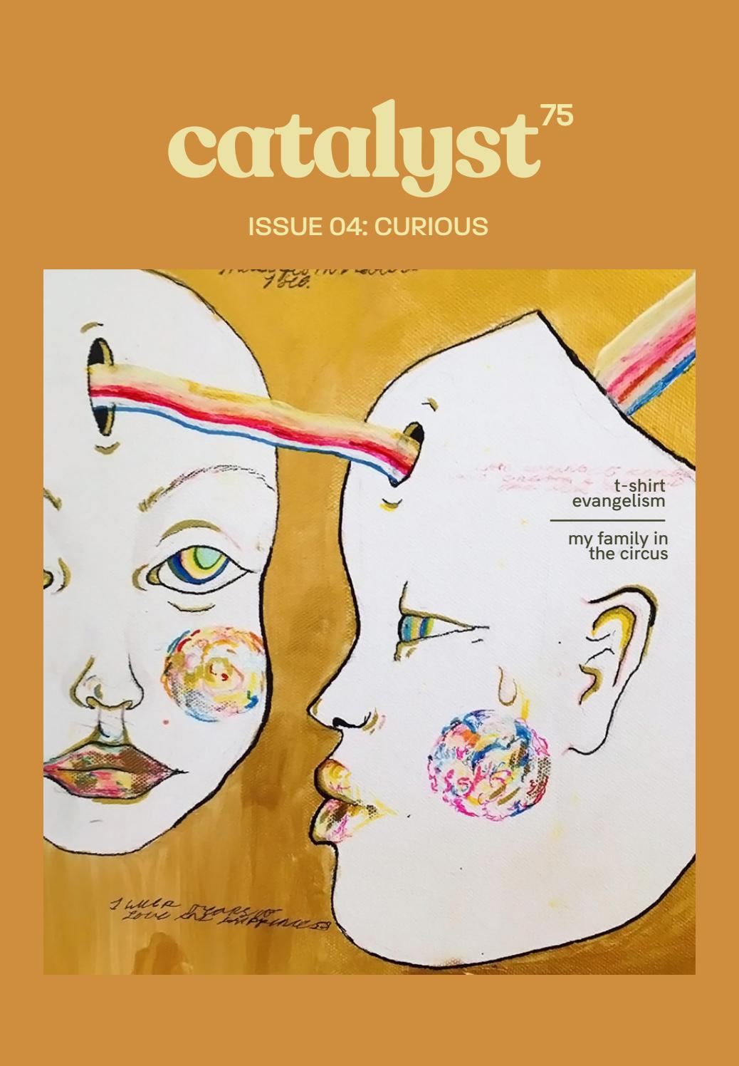 Catalyst: 'Curious', Issue 4, Volume 75 by Catalyst Magazine - Issuu