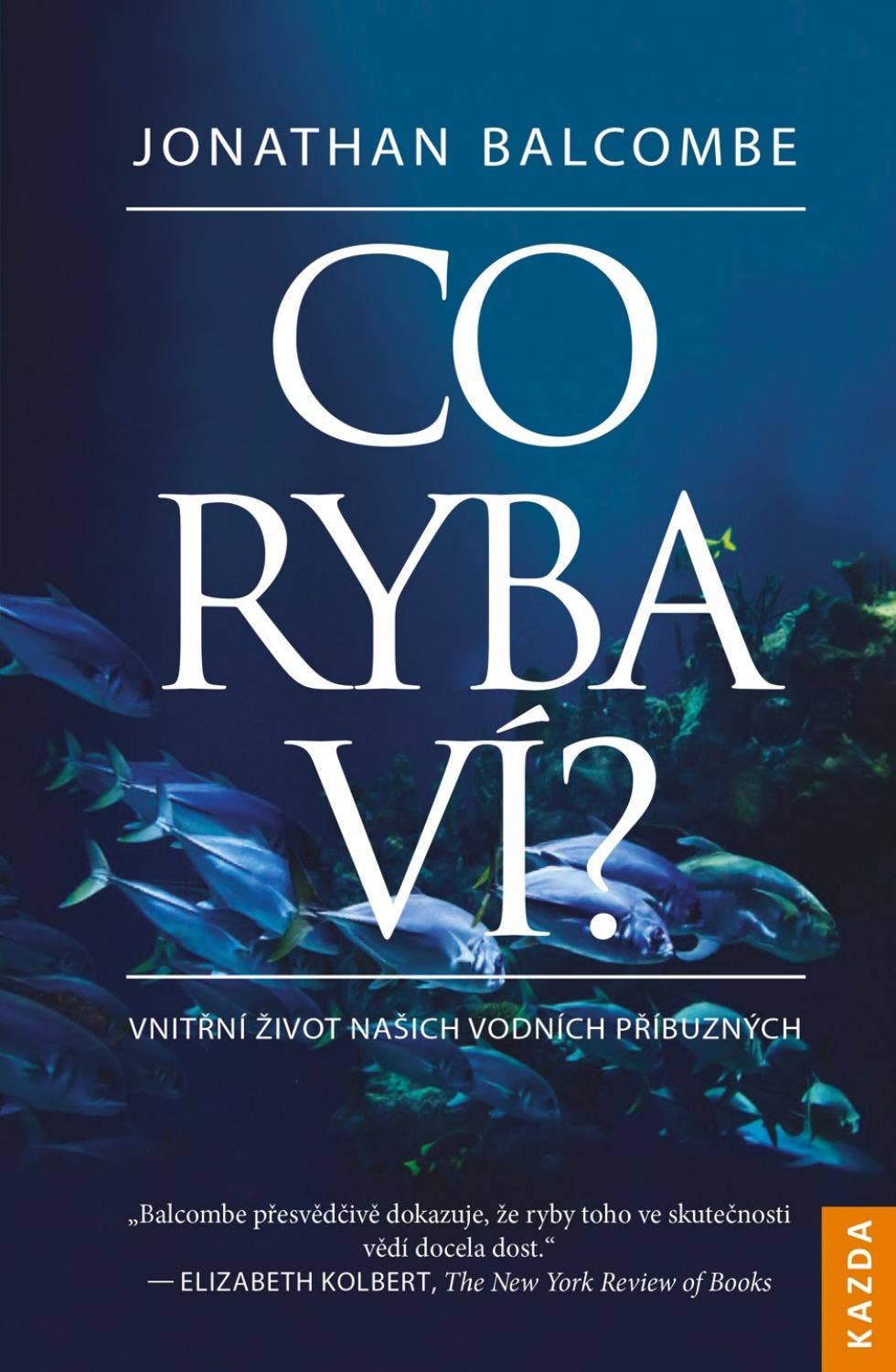 Jonathan Balcombe: Co ryba ví? by knihykazda - Issuu