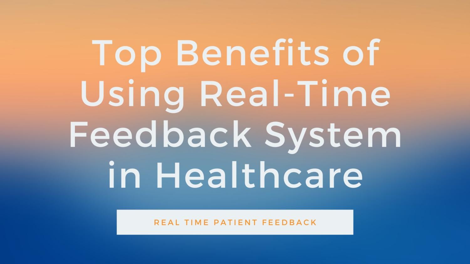 Top Benefits of Using Real-Time Feedback System in Healthcare by ...