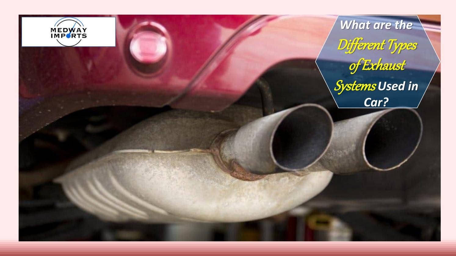 What are the Different Types of Exhaust System Used in Car by Medway ...