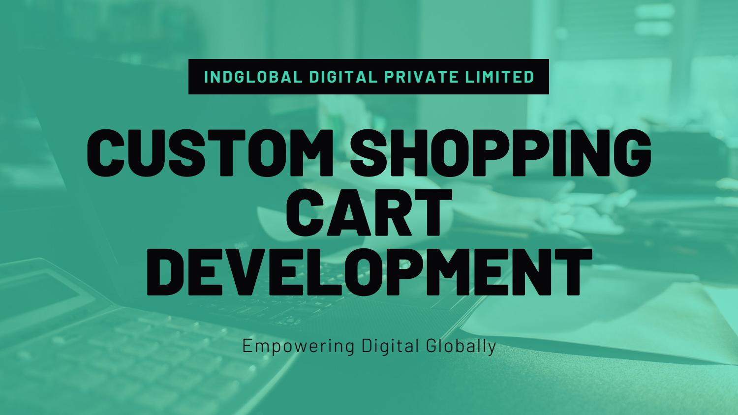 Custom Shopping Cart Development Company by indglobal Digital - Issuu