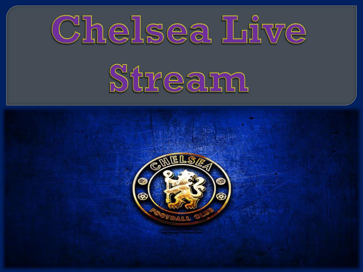 Chelsea Live Stream by ariaemily - Issuu