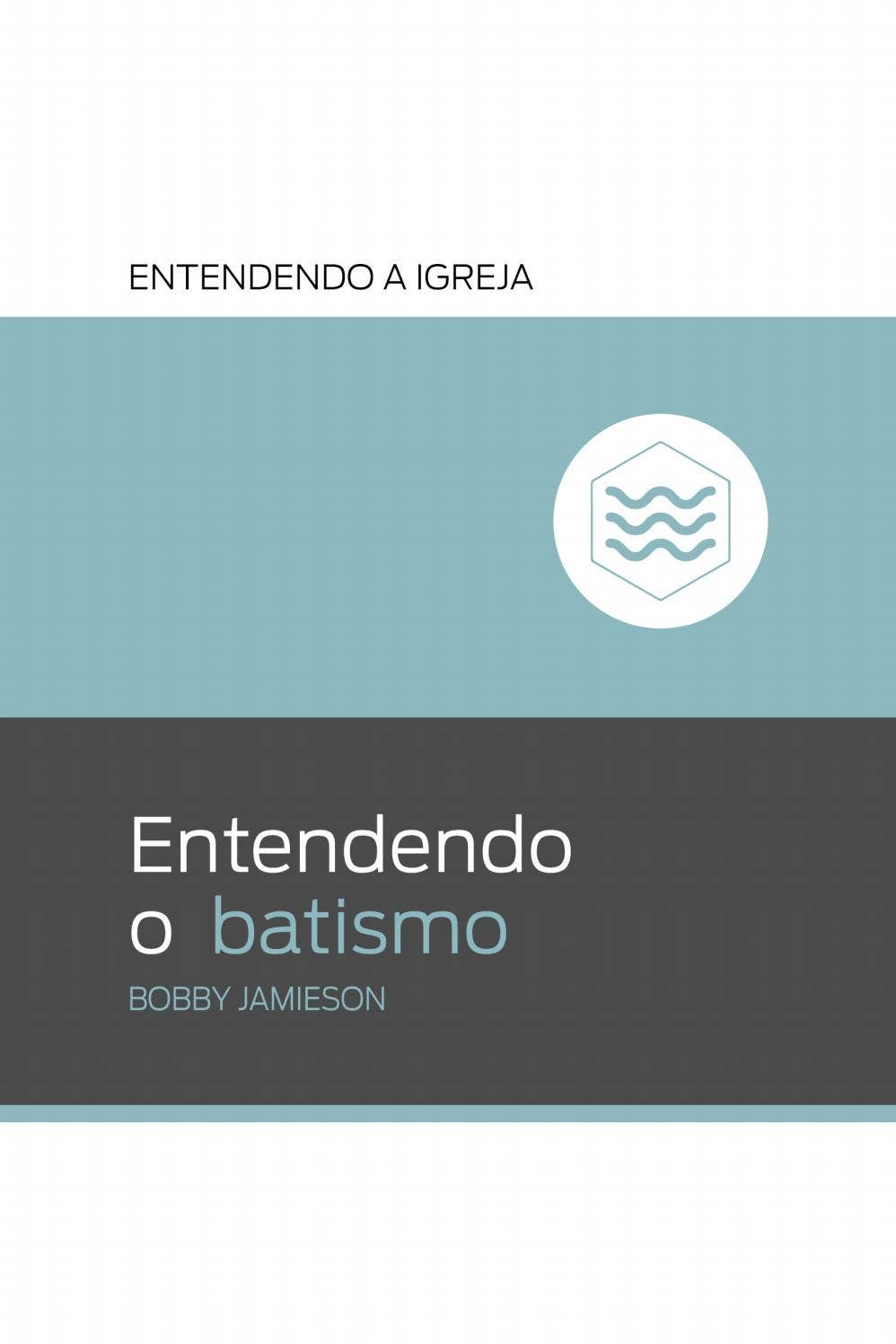 Entendendo o batismo - Bobby Jamieson by Editora Fiel - Issuu