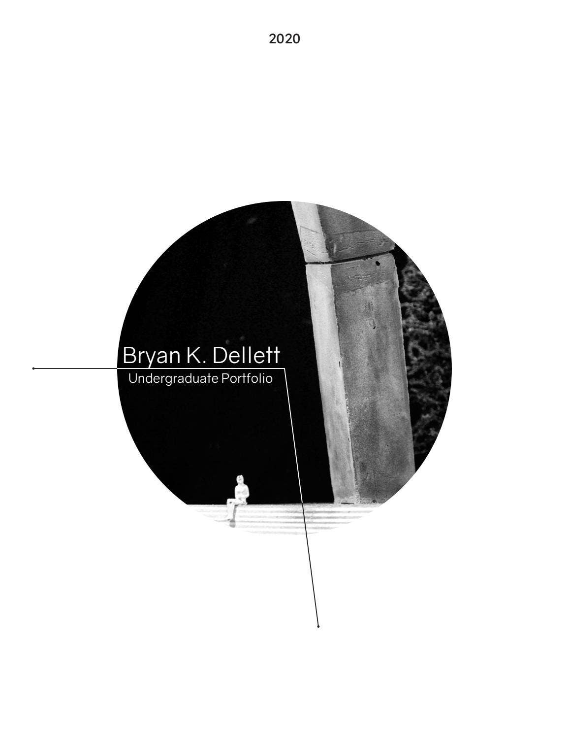 Bryan K. Dellett | Undergraduate Portfolio 2020 by bryankdellett - Issuu