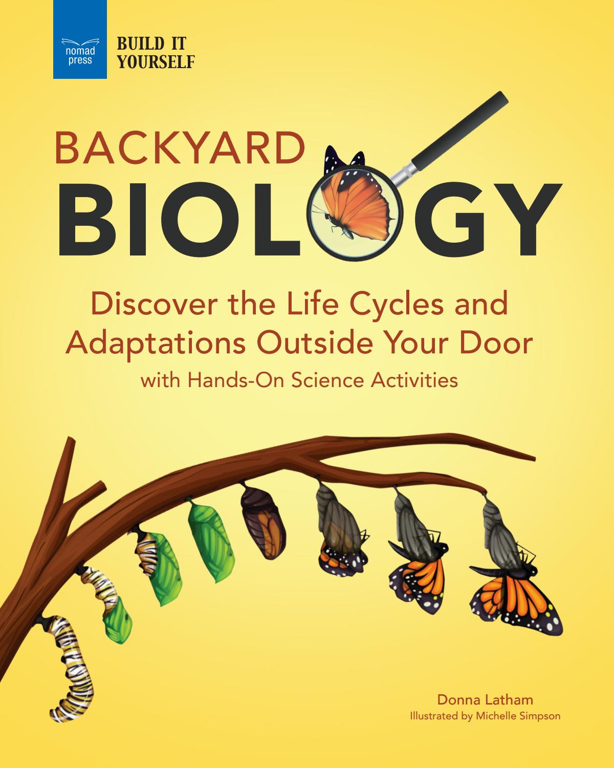 Backyard Biology: Discover the Life Cycles and Adaptations Outside Your ...