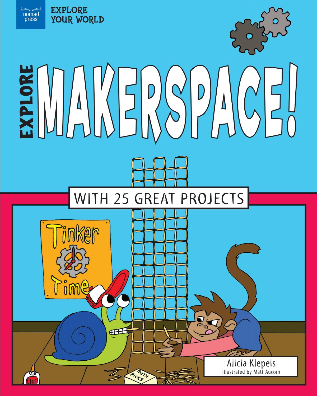 Explore Makerspace! With 25 Great Projects by Nomad Press - Issuu