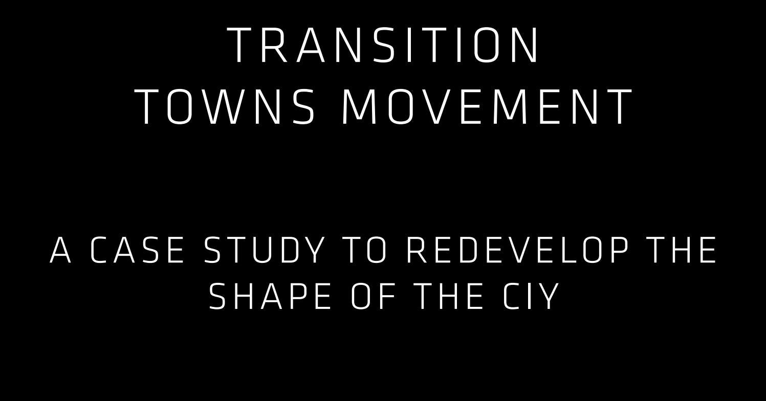 Transition Towns Movement - a Case Study to redevelop the shape of the ...