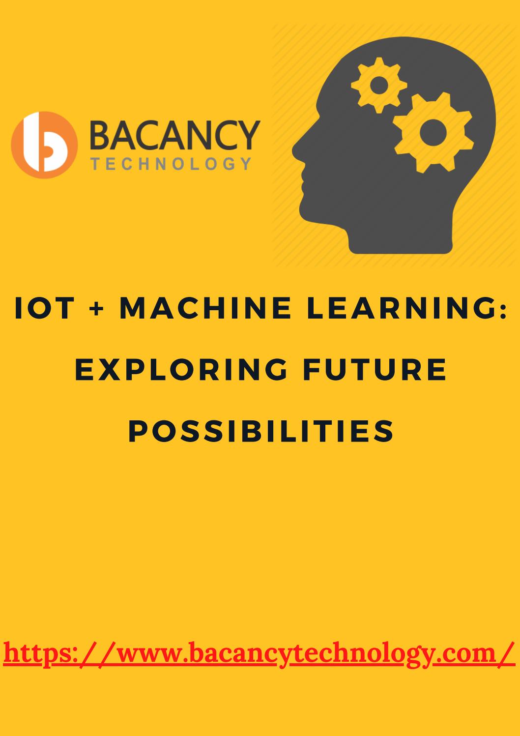 IoT + Machine Learning: Exploring Future Possibilities by Bacancy Technology - Issuu