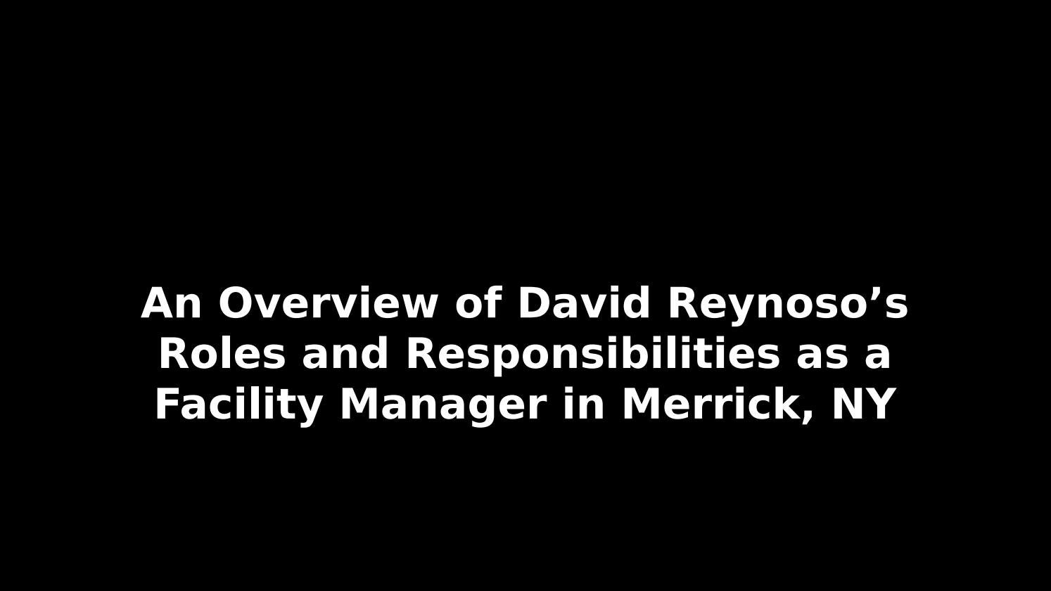 An Overview of David Reynoso’s Roles and Responsibilities as a Facility ...