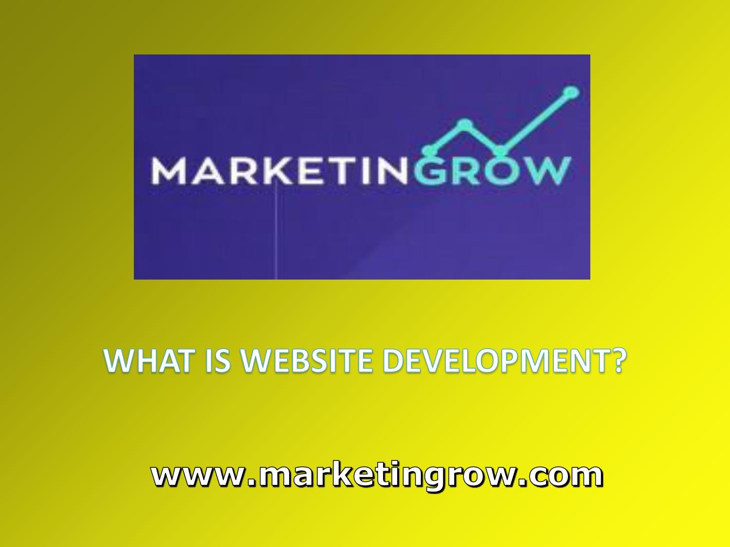 What Is Website Development By MarketinGROW Issuu