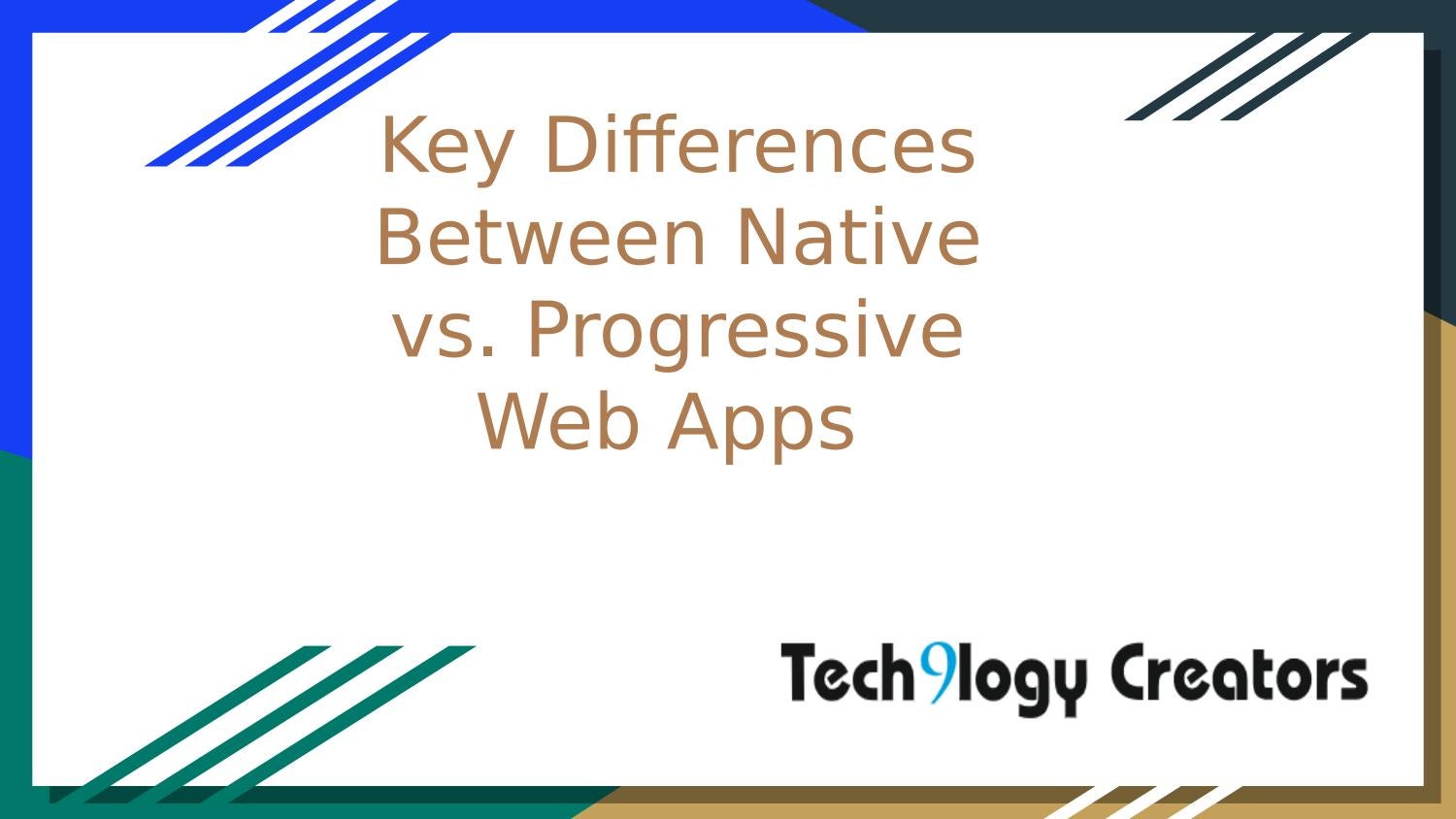 Key Differences Between Native vs. Progressive Web Apps by Tech9logy ...