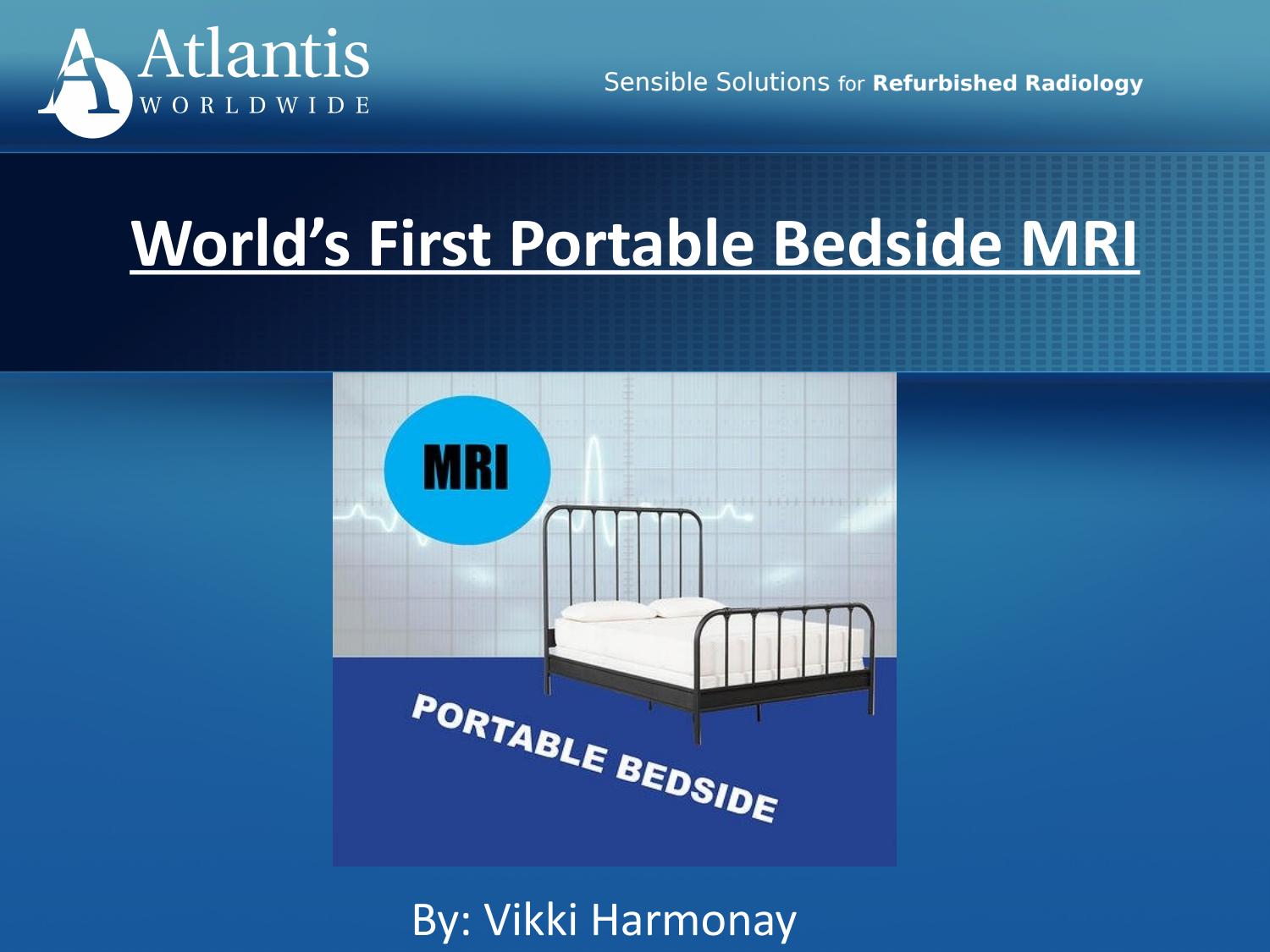 World’s First Portable Bedside MRI by Atlantis Worldwide LLC - Issuu