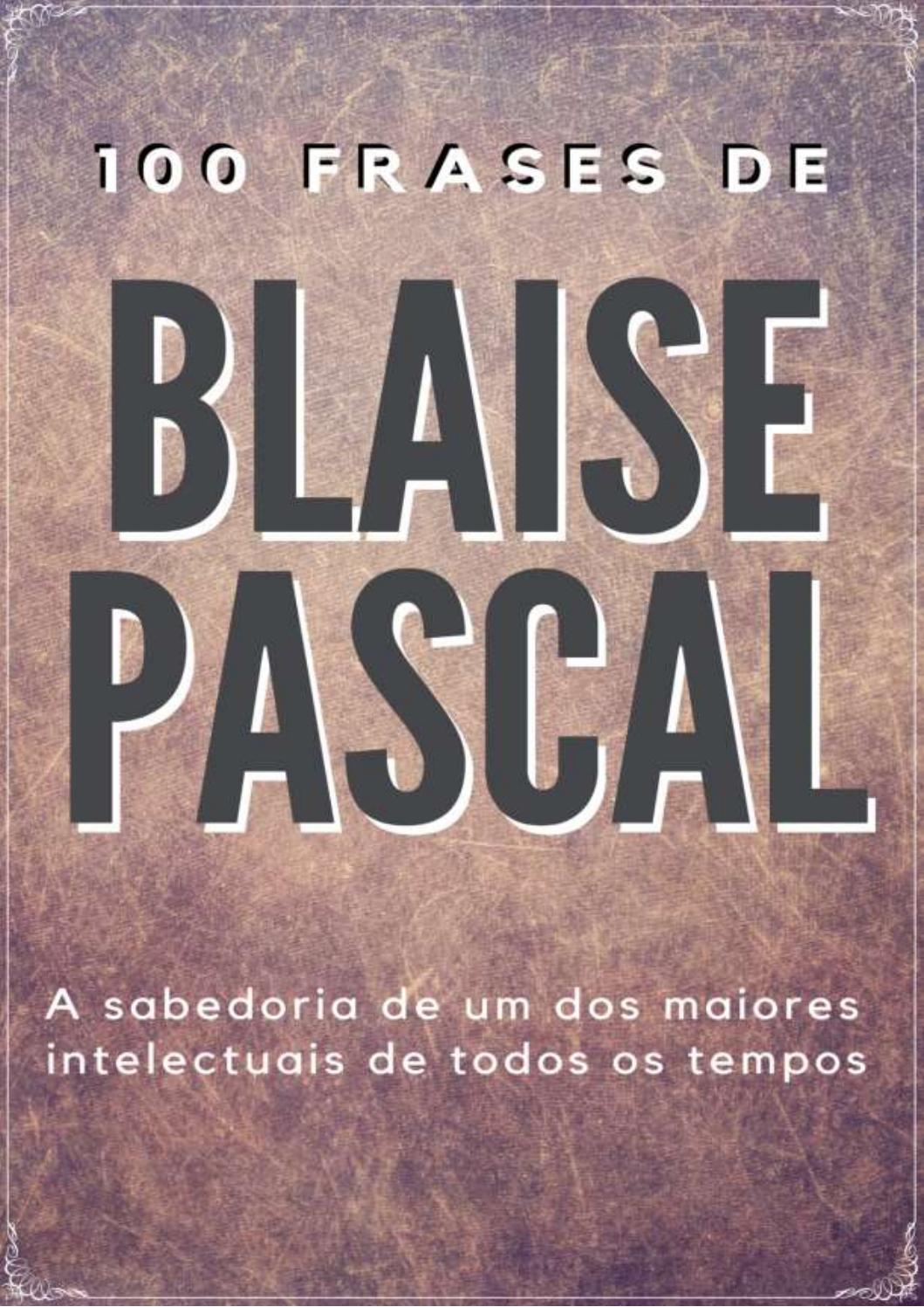 100 Frases de Blaise Pascal - A sabedoria de um dos maiores ...