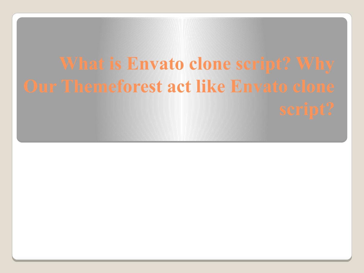 What is Envato clone script? Why Our Themeforest act like Envato clone ...