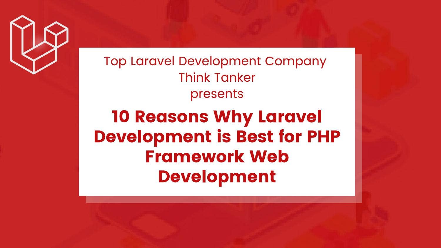 10 Reasons Why Laravel Development Is Best For Php Framework Web Development By Thinktanker