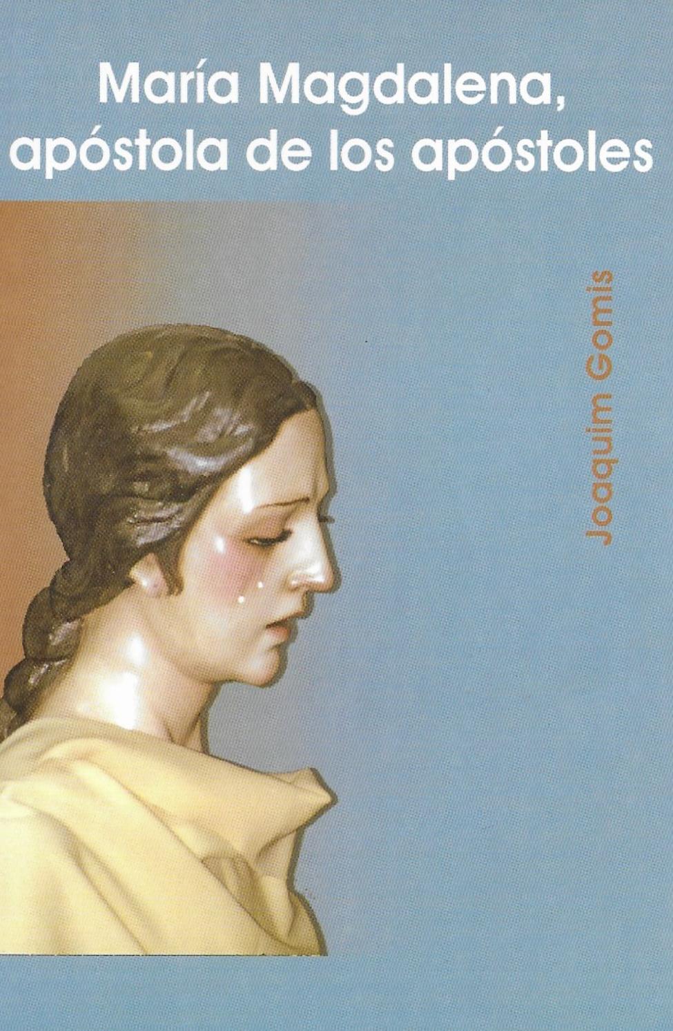 María Magdalena, apóstala de los apóstoles. by Kique San Pedro - Issuu
