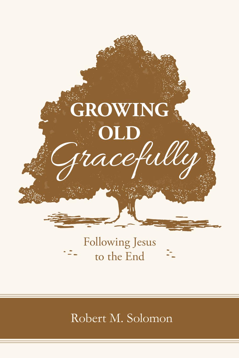 Growing Old Gracefully: Following Jesus to the End by Our Daily Bread ...