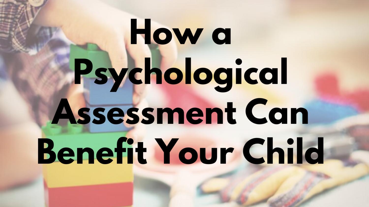 How A Psychological Assessments Can Benefit Your Child by Alpha Omega ...