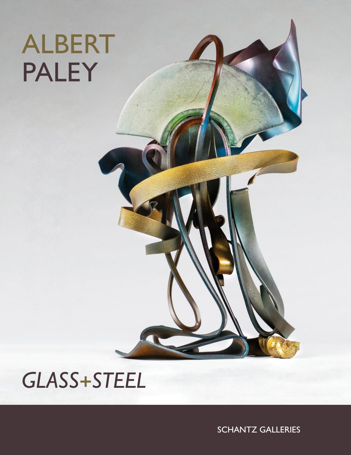ALBERT PALEY: GLASS + STEEL by Schantz Galleries Contemporary Glass - Issuu