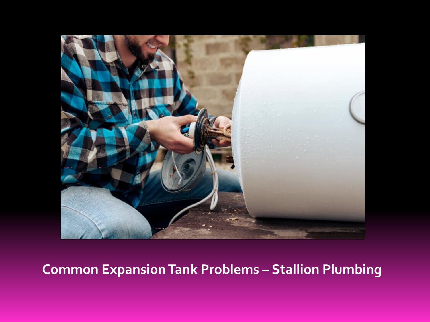 Know Common Expansion Tank Problems with Our Plumbers by STALLION ...