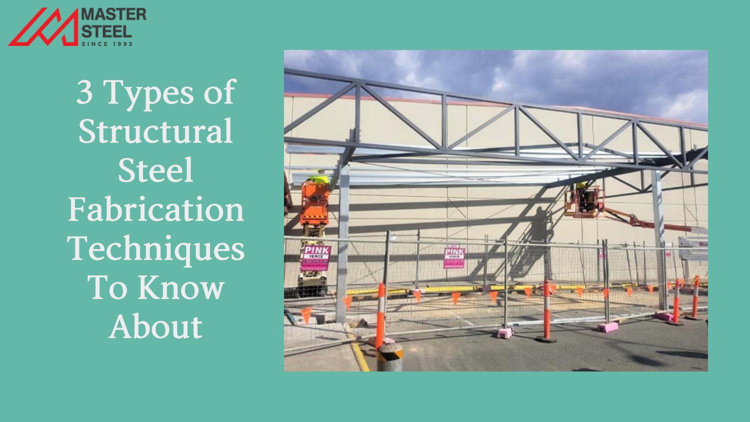 3 Types of Structural Steel Fabrication Techniques To Know About by ...