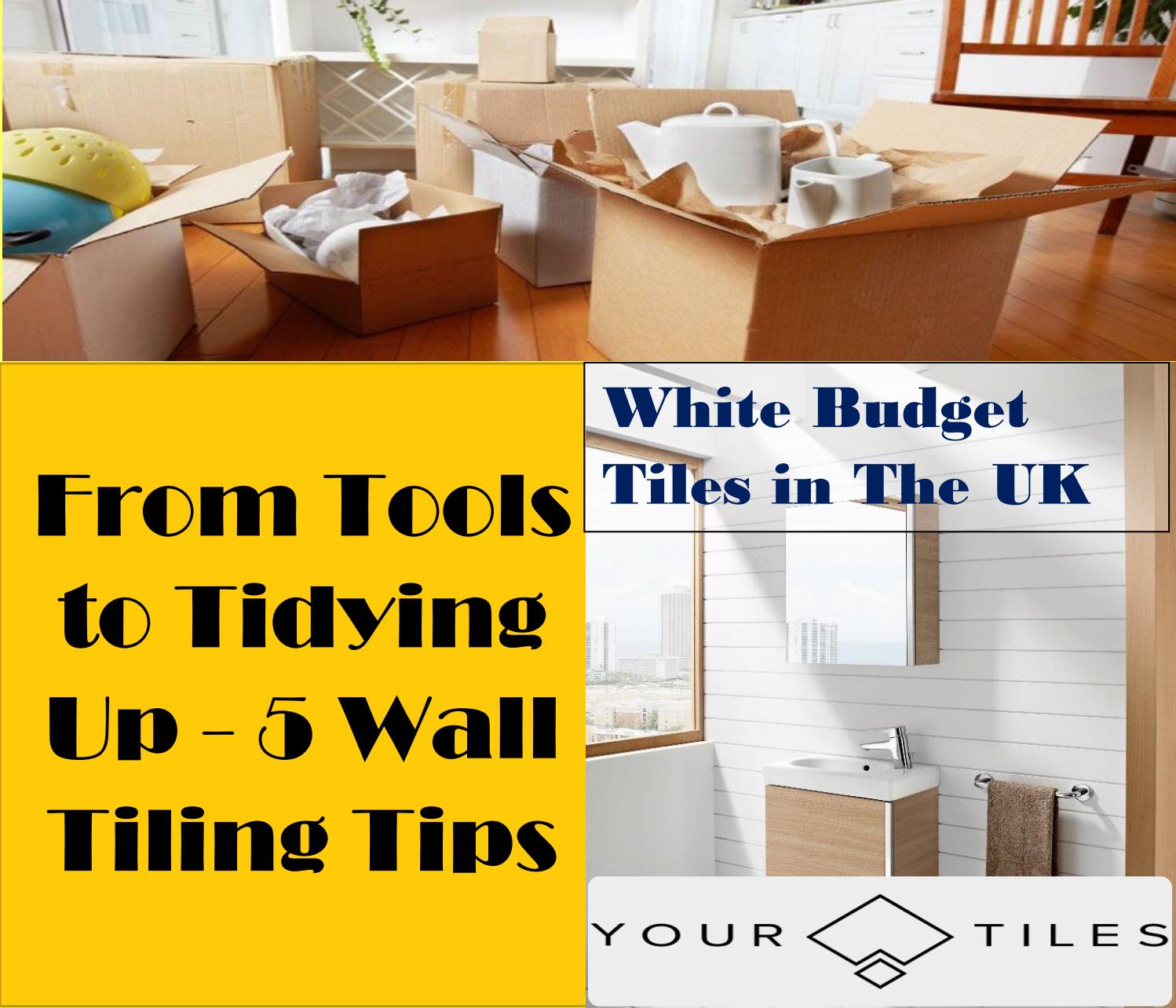 From Tools To Tidying Up- 5 Wall Tiling Tips by Phoebe Lambert - Issuu