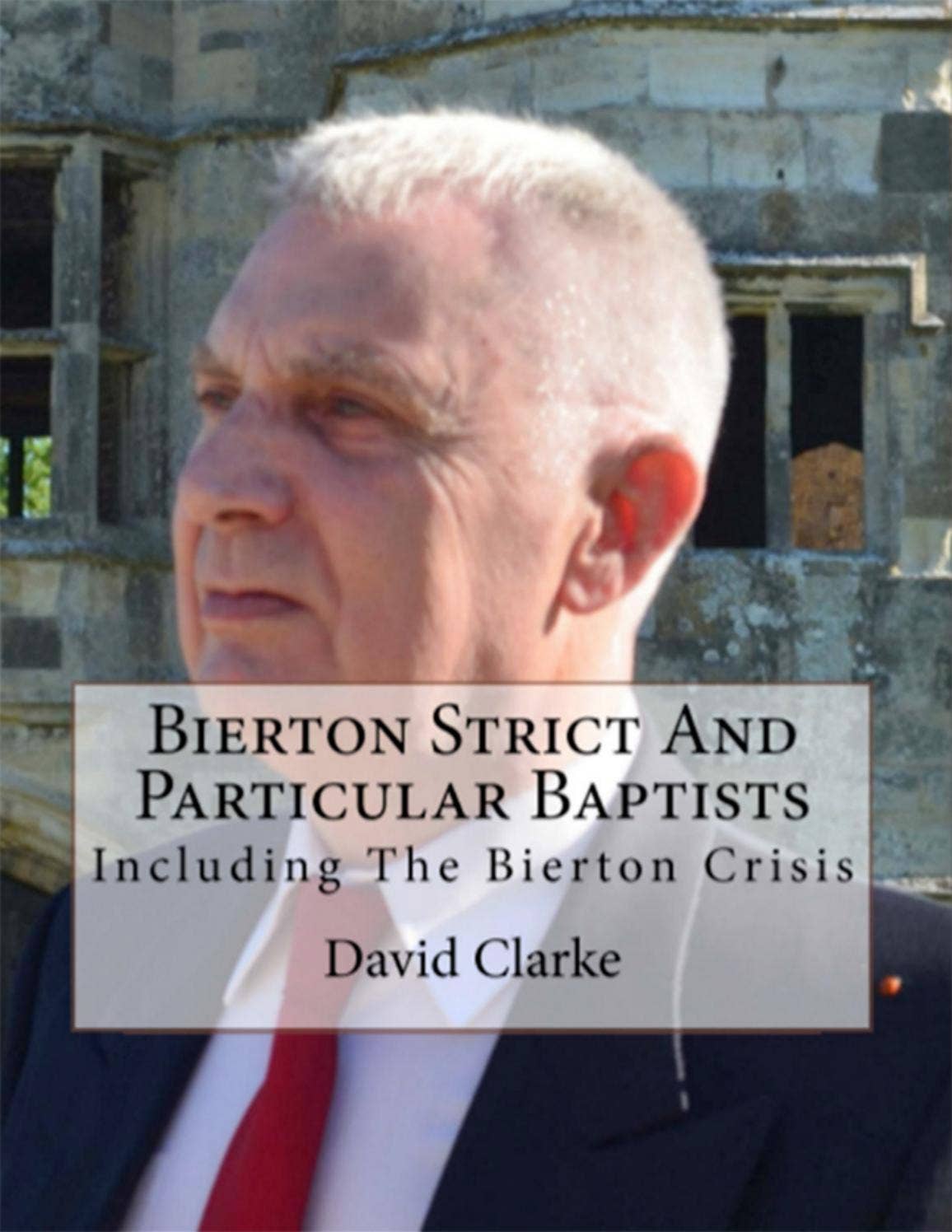 Bierton Strict and Particular Baptists And The Bierton Crisis by David ...