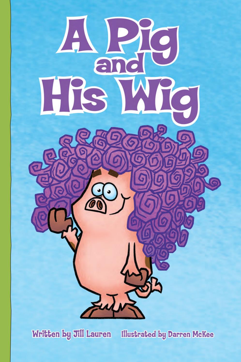Level 1, Book 4: A Pig and His Wig by whole-phonics - Issuu