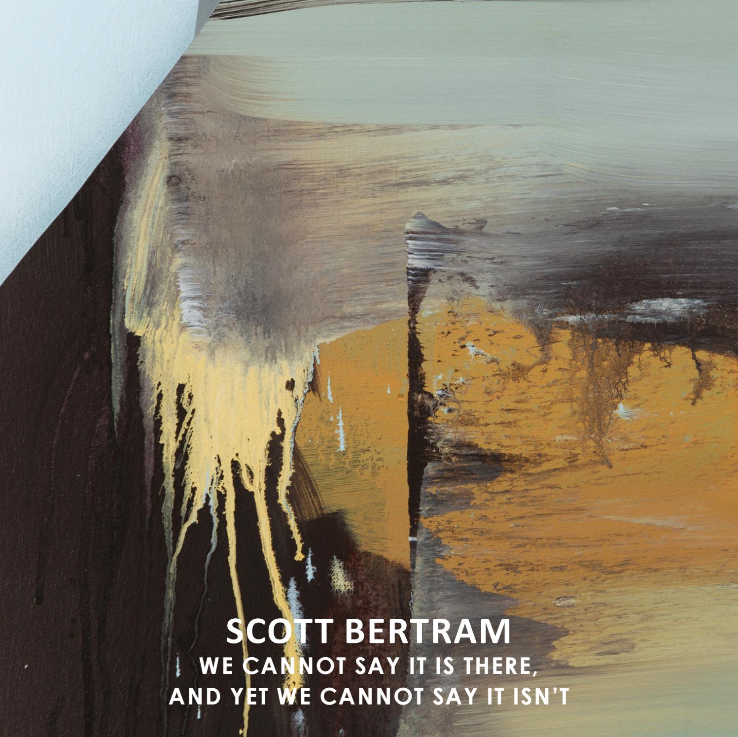 Scott Bertram: We Cannot Say It Is There, and Yet We Cannot Say It Isn ...
