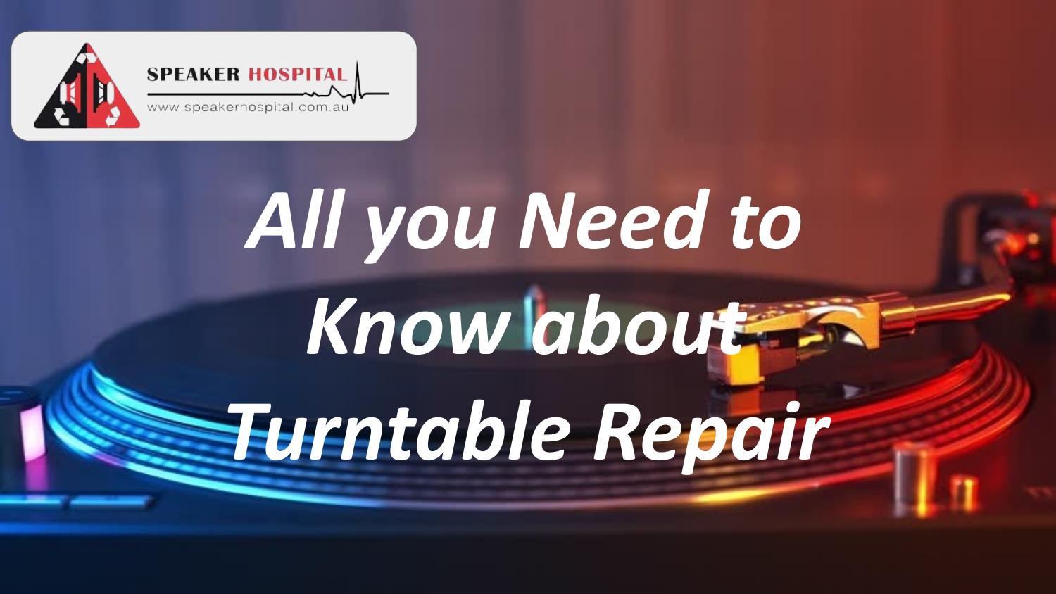 All you Need to Know about Turntable Repair by Speaker Hospital - Issuu