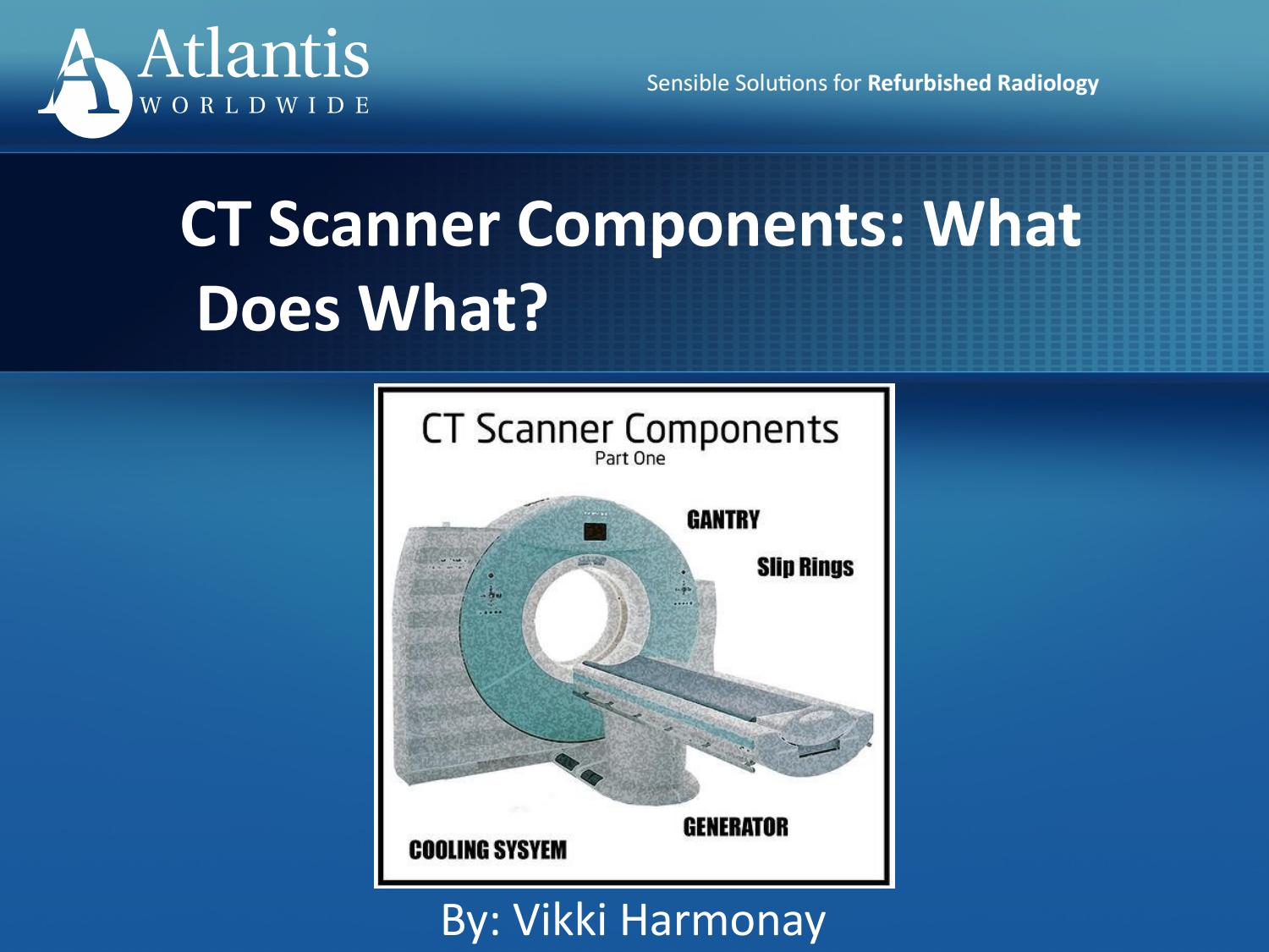 CT Scanner Components What Does What By Atlantis Worldwide LLC Issuu CT Scanner Components What Does What By Atlantis Worldwide LLC Issuu