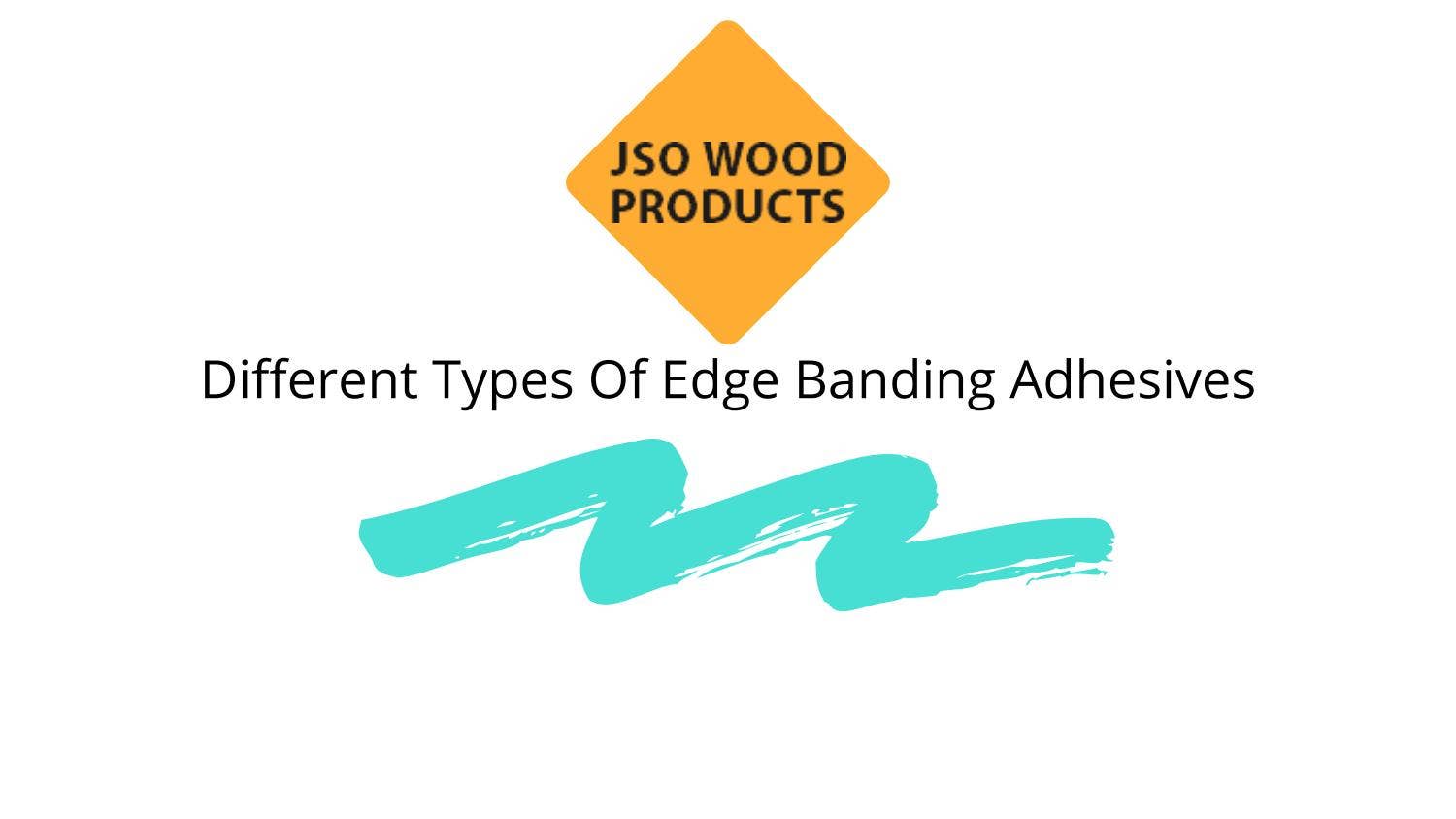 Different Types Of Edge Banding Adhesives by JSO Wood Products - Issuu