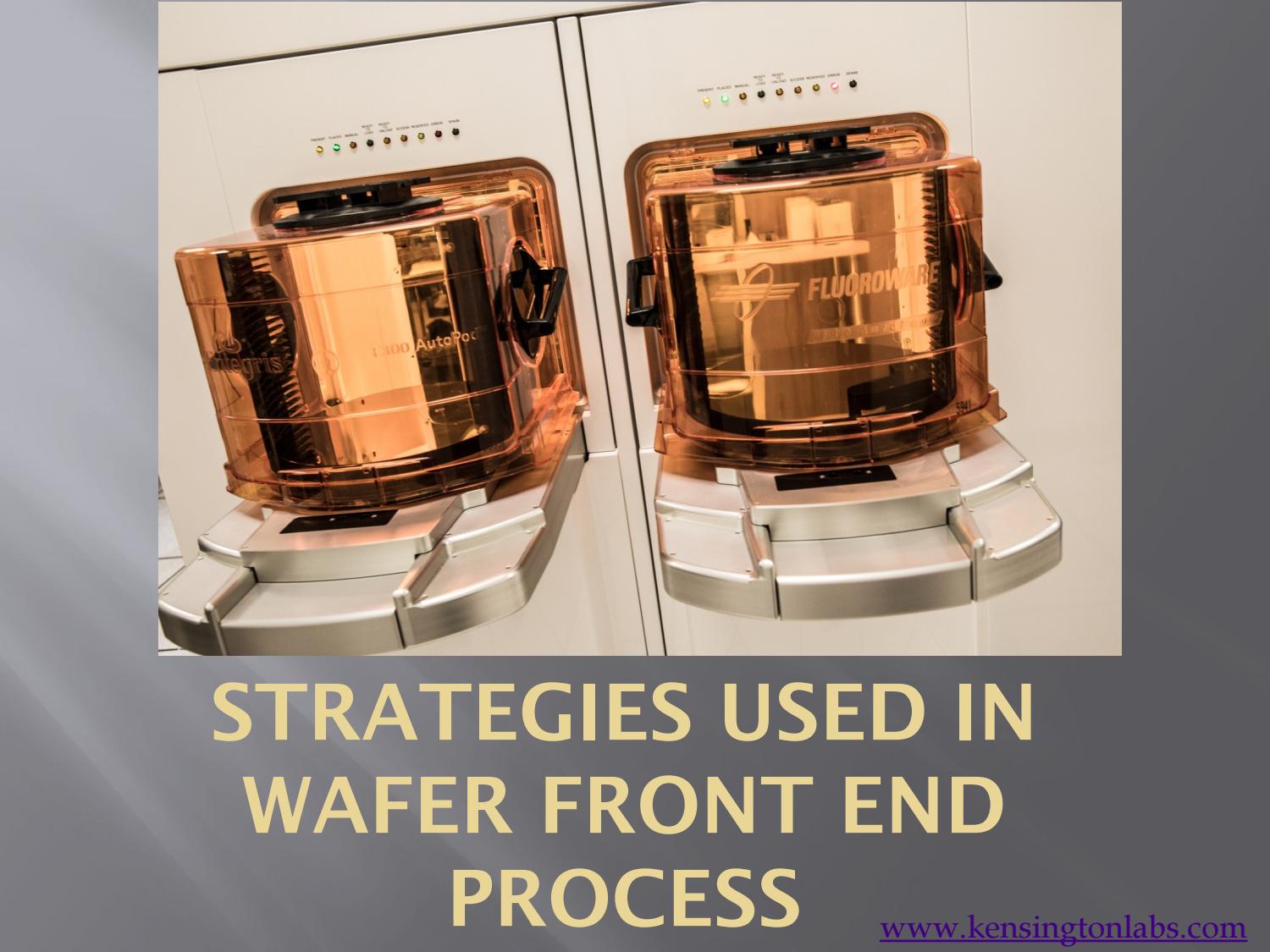 Strategies Used in Wafer Front End Process by Kensington Labs - Issuu
